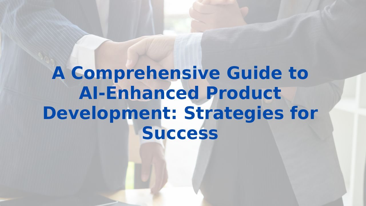 A Comprehensive Guide to AI-Enhanced Product Development: Strategies ...