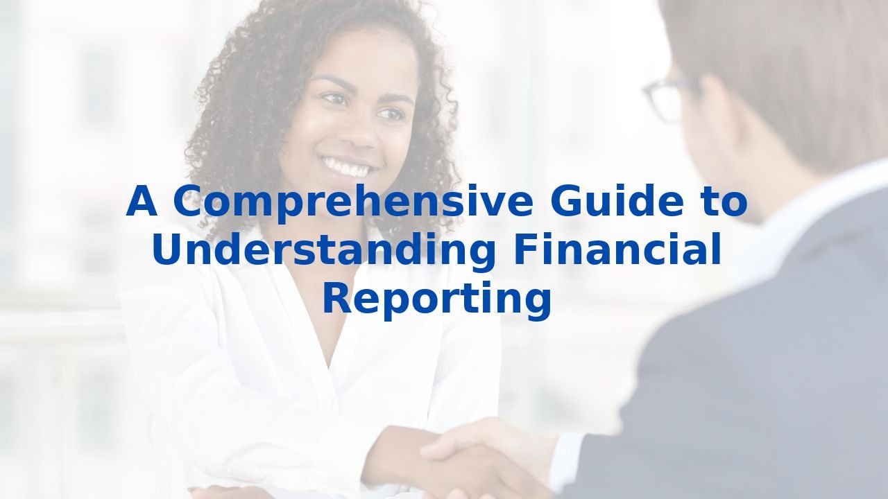 A Comprehensive Guide to Understanding Financial Reporting