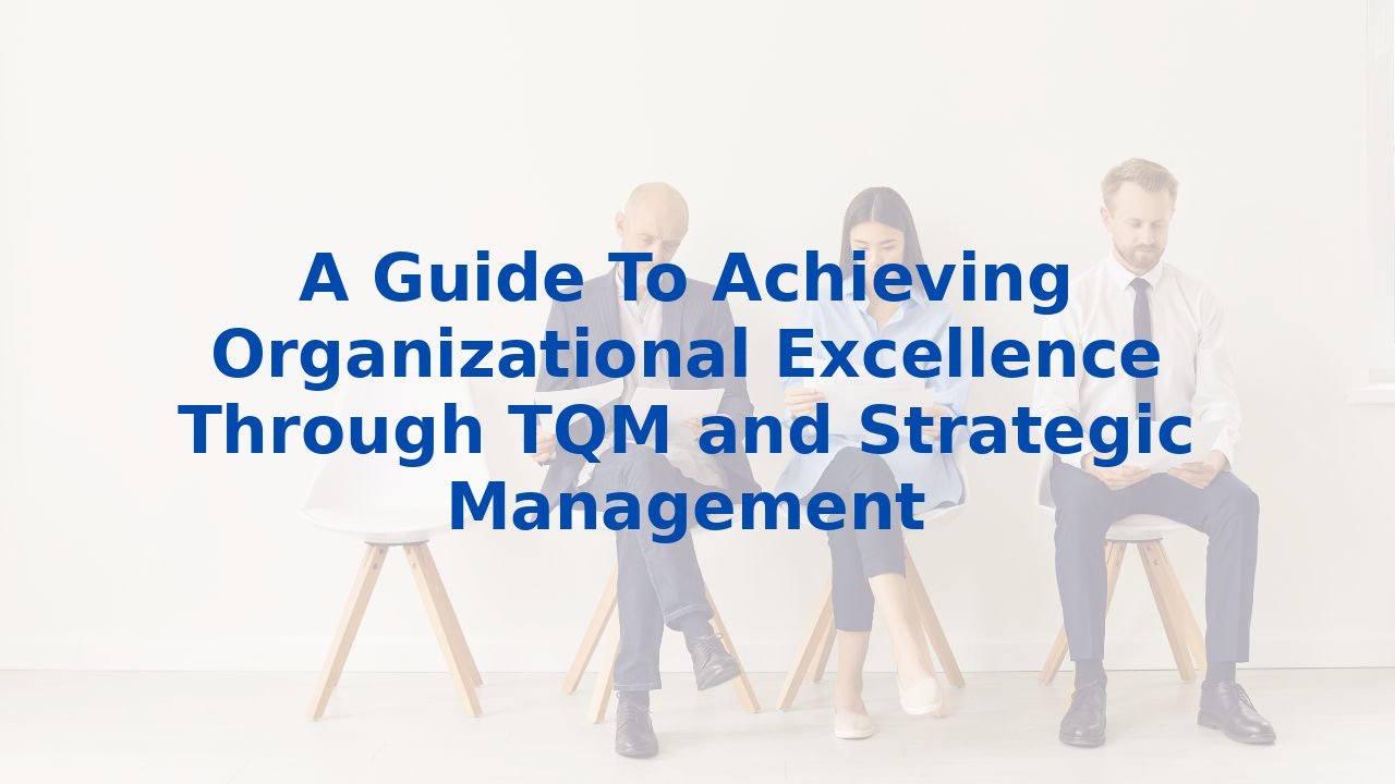 A Guide To Achieving Organizational Excellence Through TQM and ...