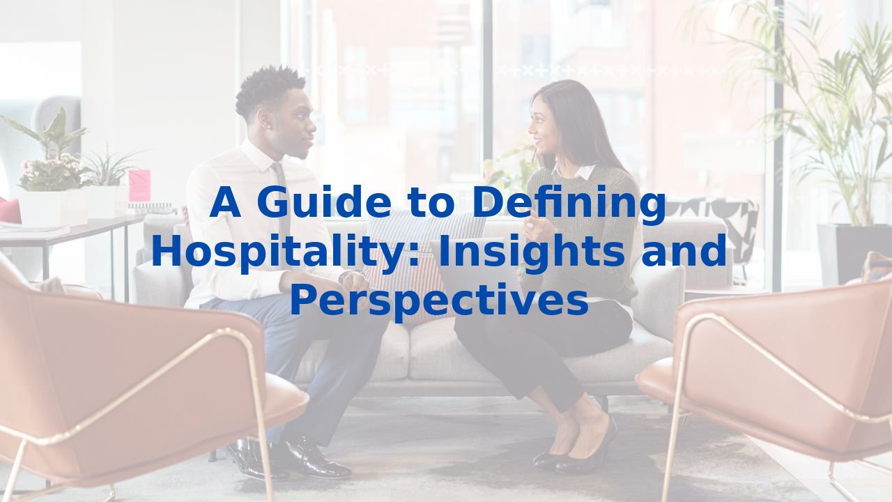 A Guide to Defining Hospitality: Insights and Perspectives