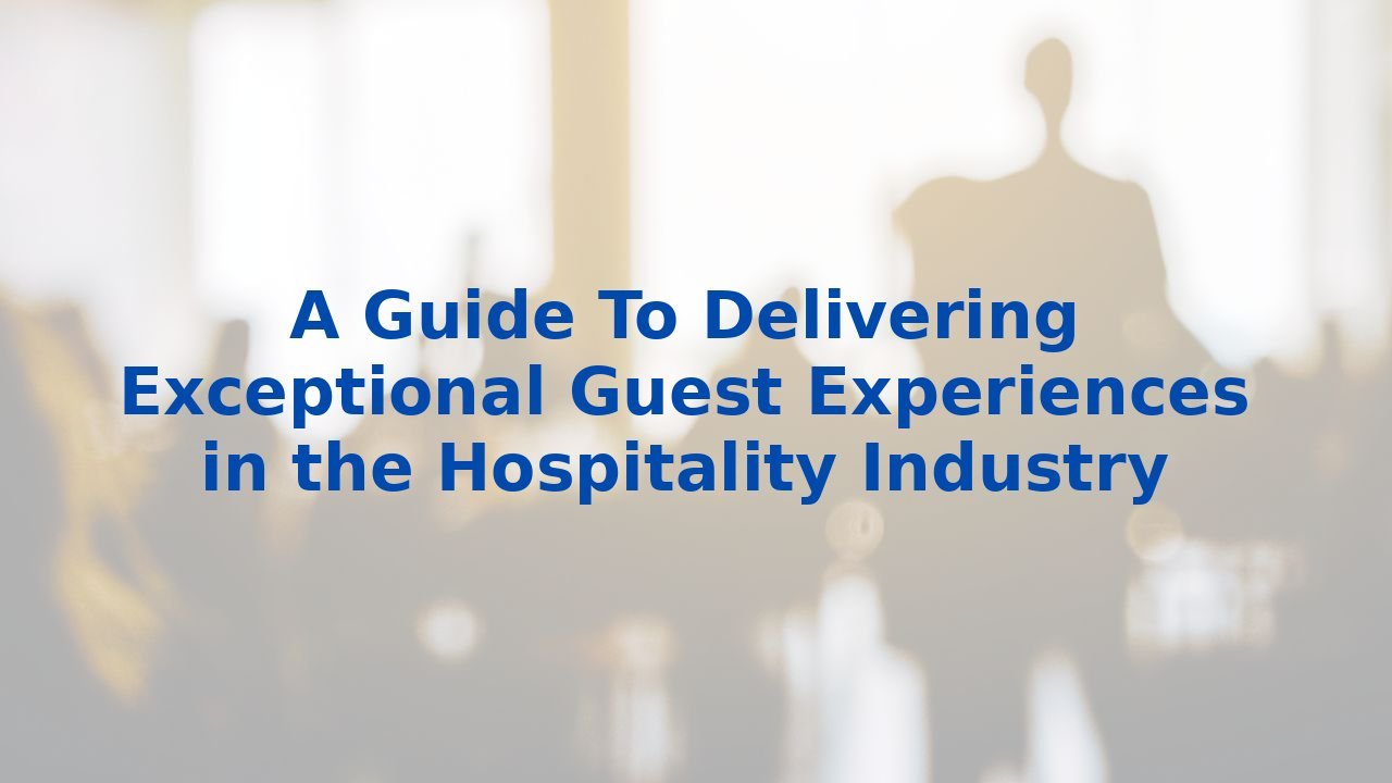 A Guide To Delivering Exceptional Guest Experiences in the Hospitality ...