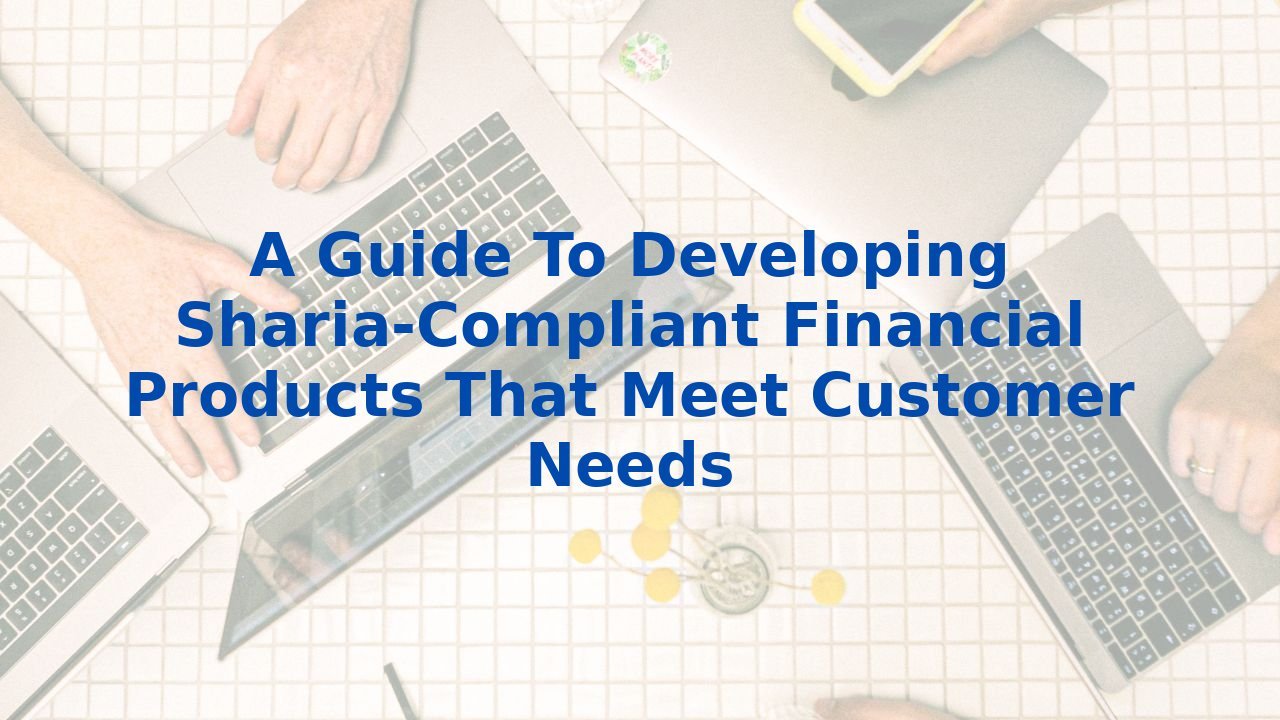A Guide To Developing Sharia-Compliant Financial Products That Meet ...
