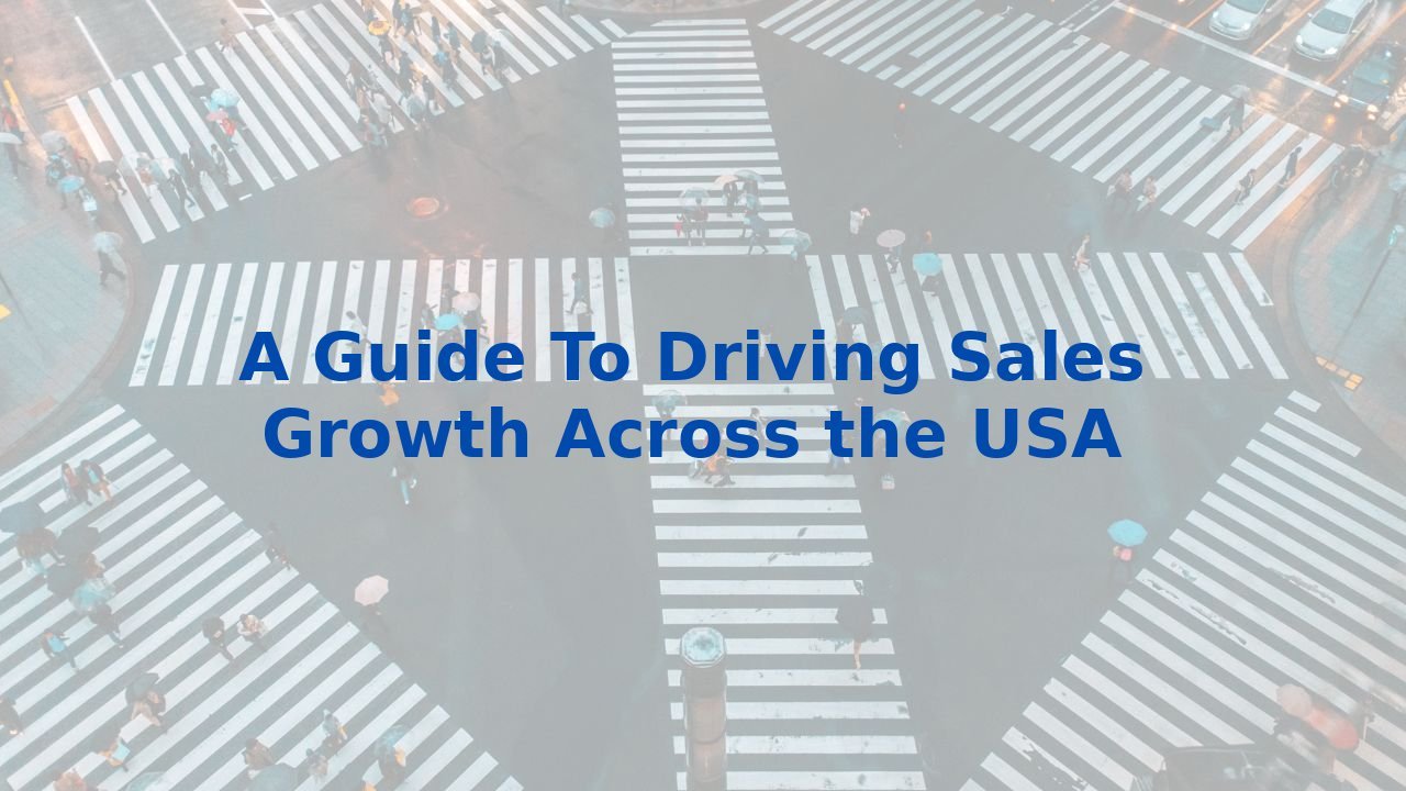 A Guide To Driving Sales Growth Across the USA