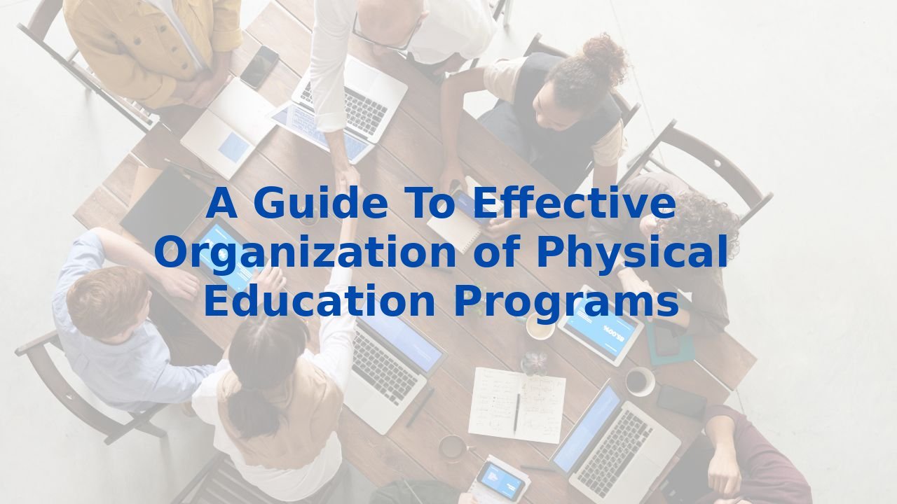 A Guide To Effective Organization of Physical Education Programs