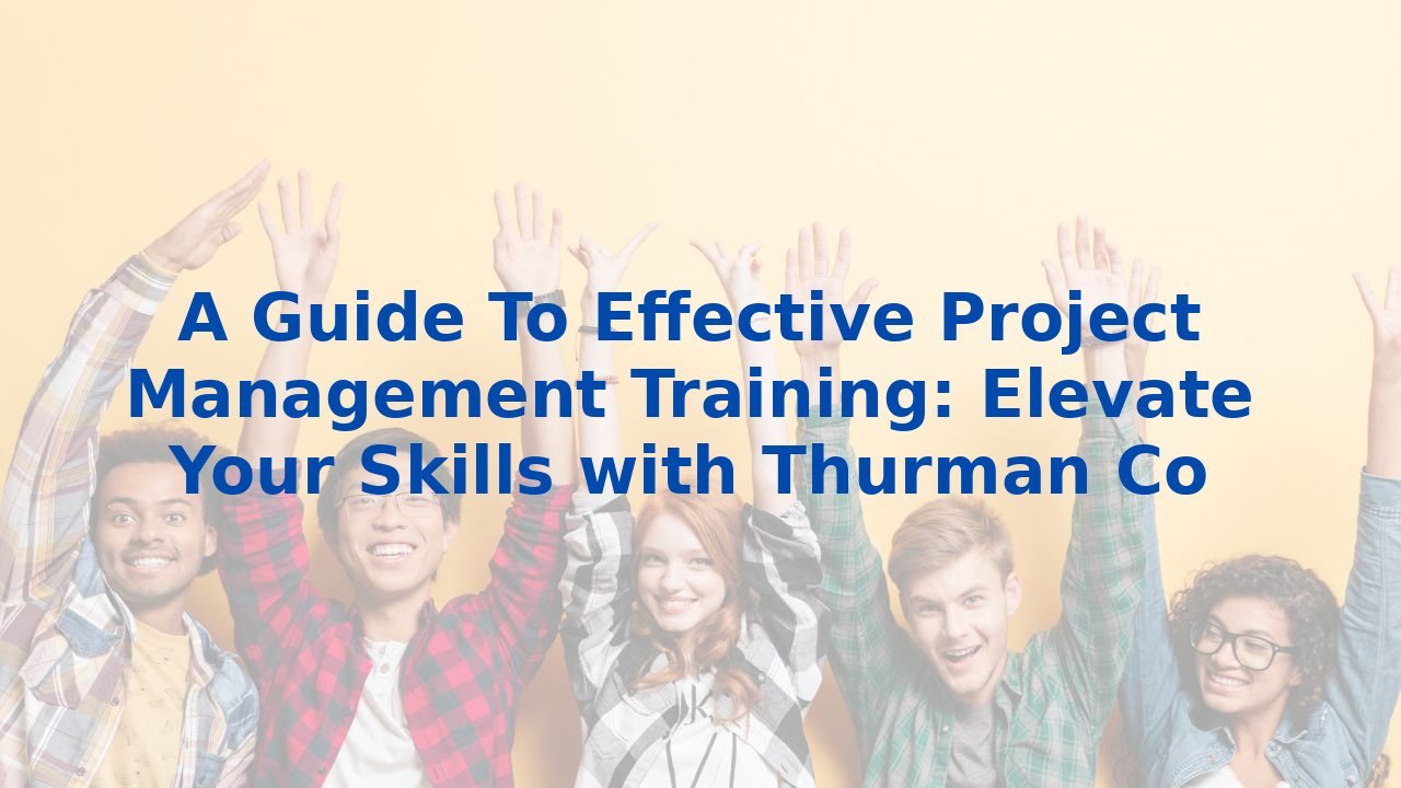A Guide To Effective Project Management Training: Elevate Your Skills ...