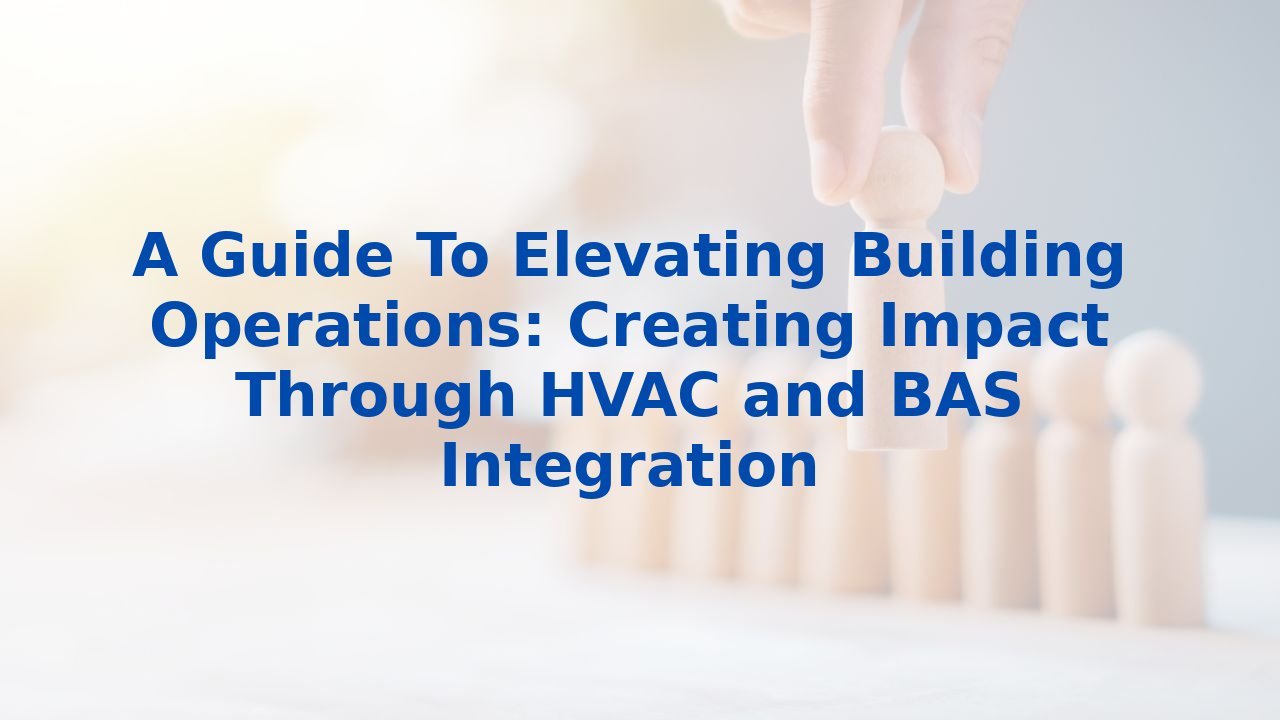 A Guide To Elevating Building Operations: Creating Impact Through HVAC ...