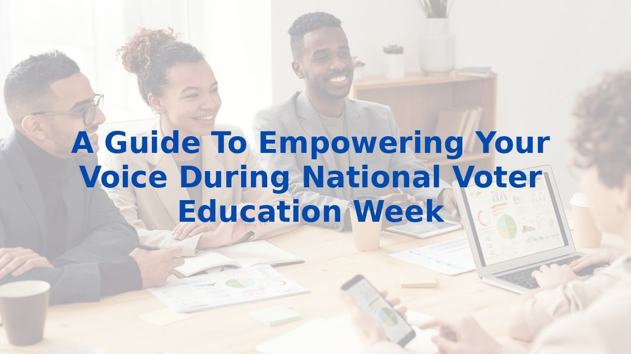 A Guide To Empowering Your Voice During National Voter Education Week