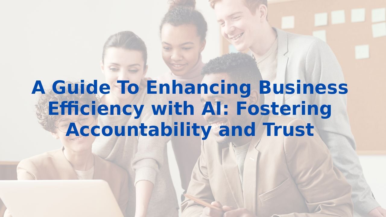 A Guide To Enhancing Business Efficiency with AI: Fostering ...