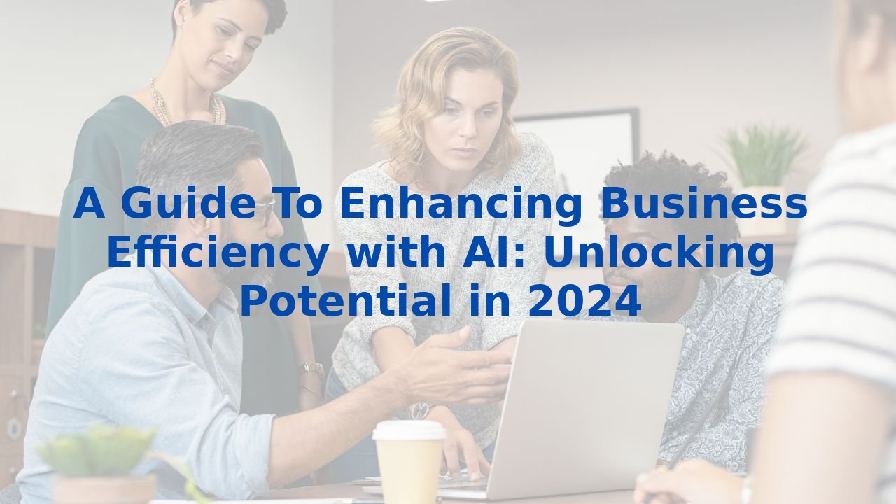 A Guide To Enhancing Business Efficiency with AI: Unlocking Potential ... A Guide To Enhancing Business Efficiency with AI: Unlocking Potential ...
