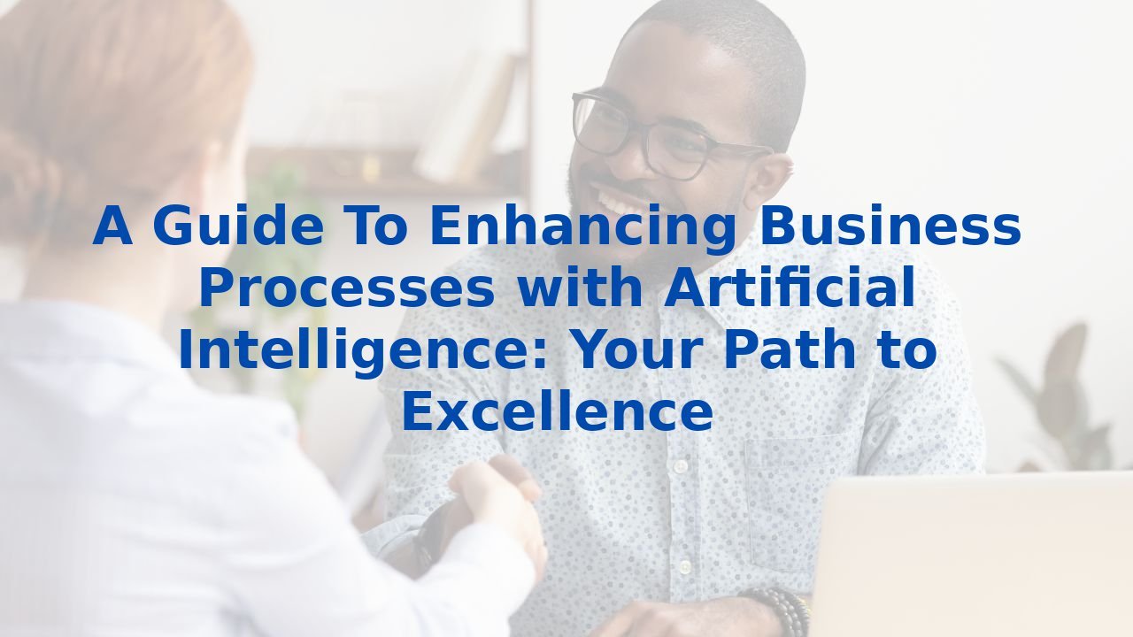 A Guide To Enhancing Business Processes with Artificial Intelligence ...