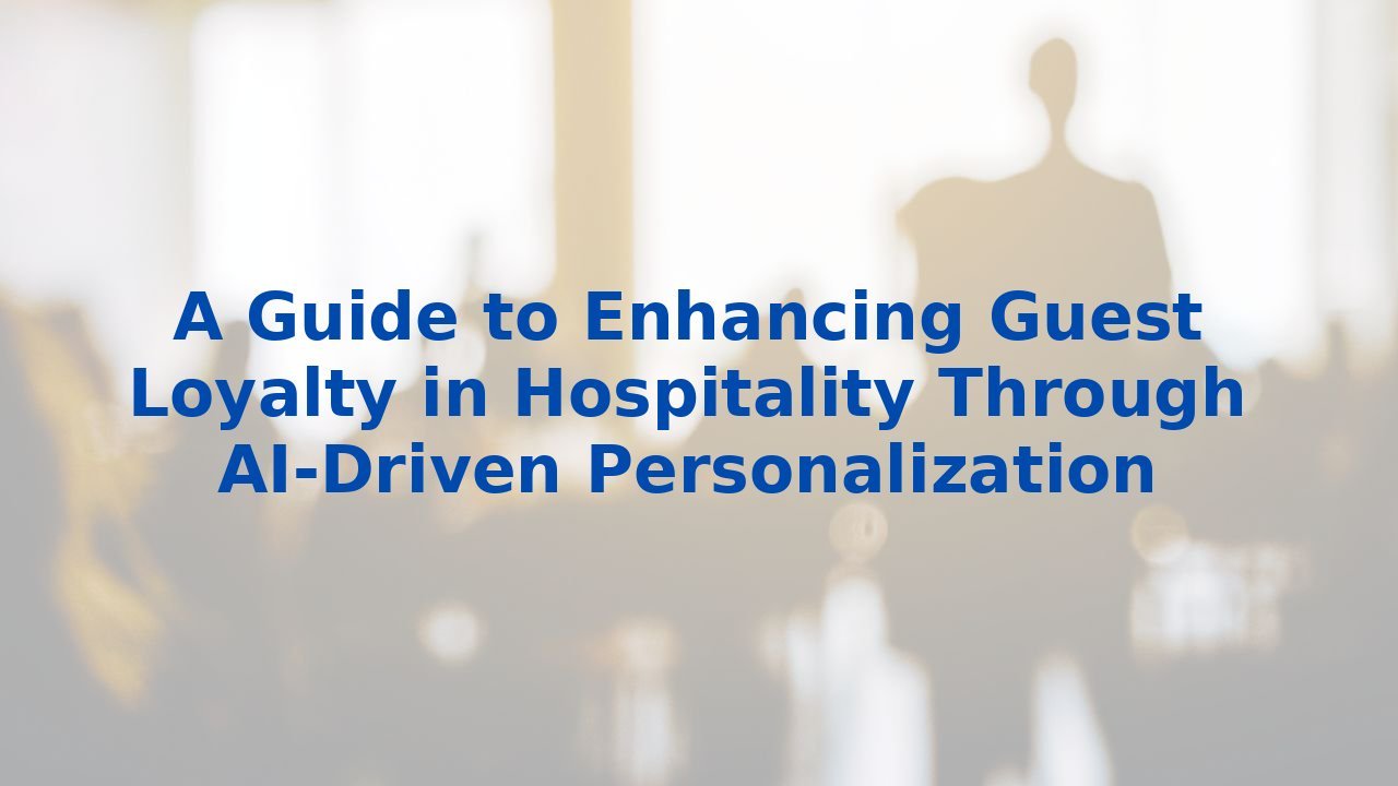 A Guide to Enhancing Guest Loyalty in Hospitality Through AI-Driven ...