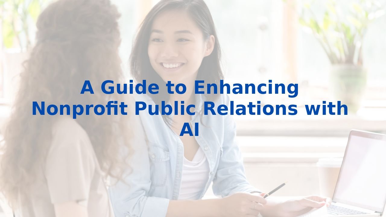 A Guide to Enhancing Nonprofit Public Relations with AI