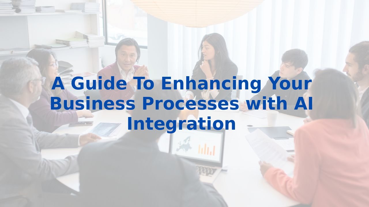 A Guide To Enhancing Your Business Processes with AI Integration