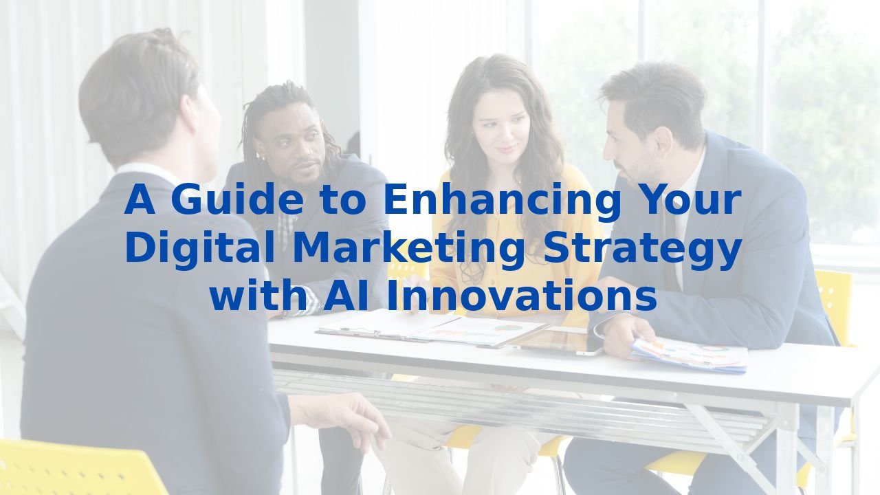 A Guide to Enhancing Your Digital Marketing Strategy with AI Innovations