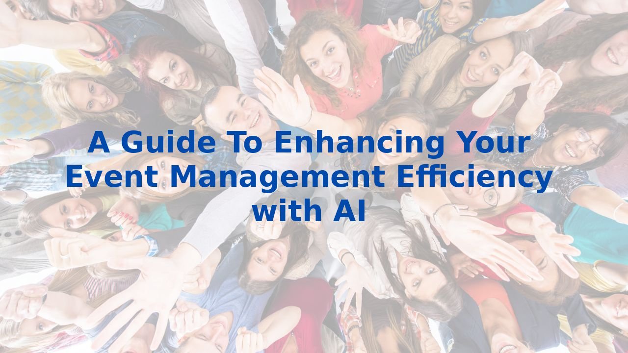 A Guide To Enhancing Your Event Management Efficiency with AI