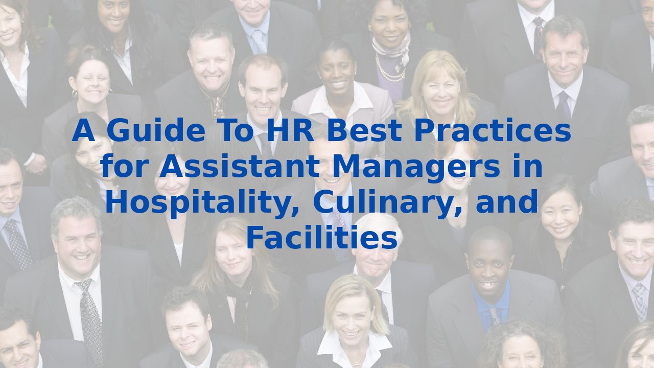 A Guide To HR Best Practices for Assistant Managers in Hospitality ...