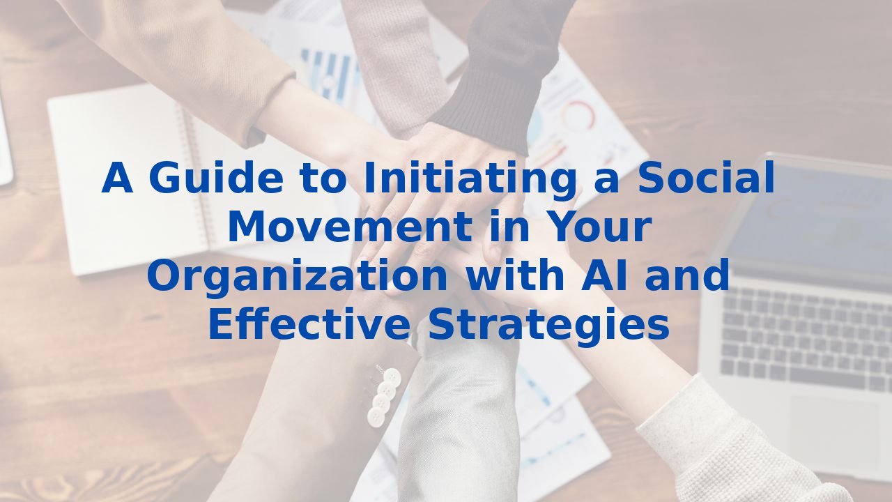 A Guide to Initiating a Social Movement in Your Organization with AI ...