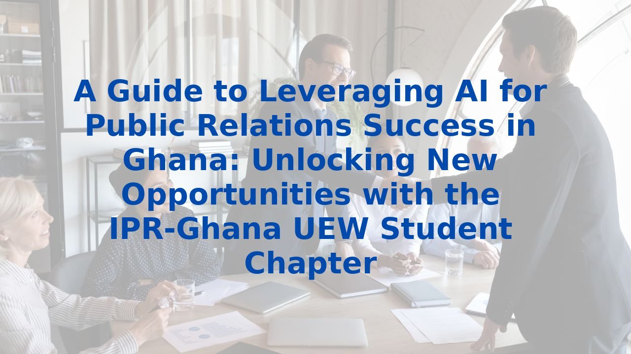 A Guide to Leveraging AI for Public Relations Success in Ghana ...