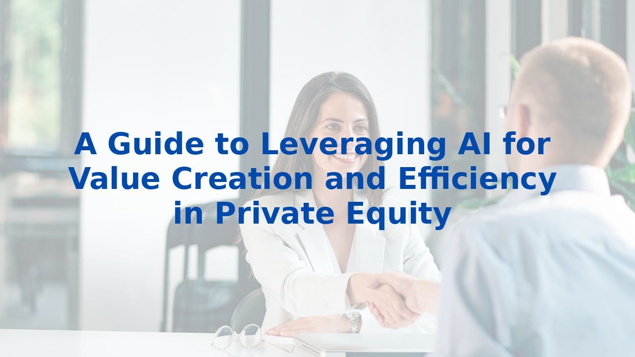 A Guide to Leveraging AI for Value Creation and Efficiency in Private Equity