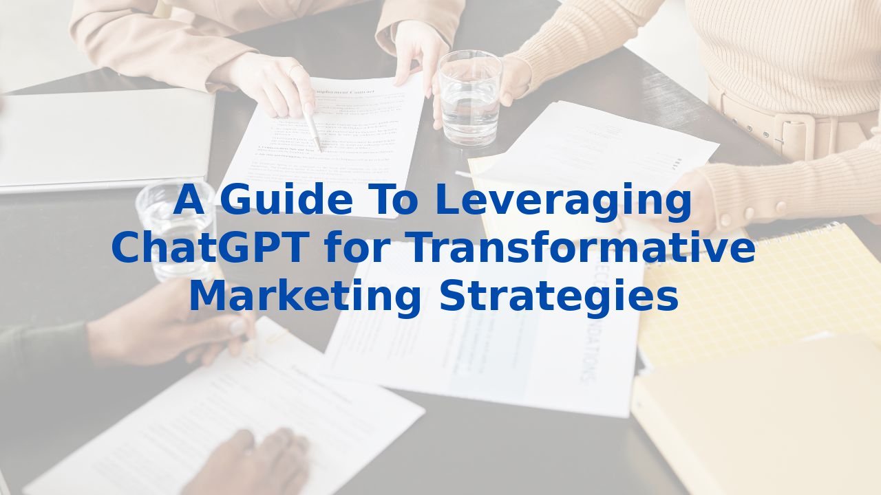 A Guide To Leveraging ChatGPT for Transformative Marketing Strategies