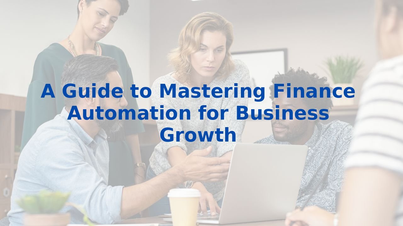 A Guide to Mastering Finance Automation for Business Growth