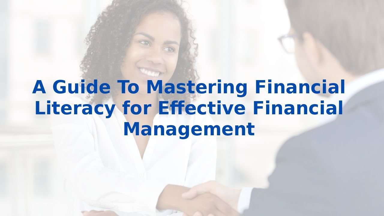A Guide To Mastering Financial Literacy for Effective Financial Management