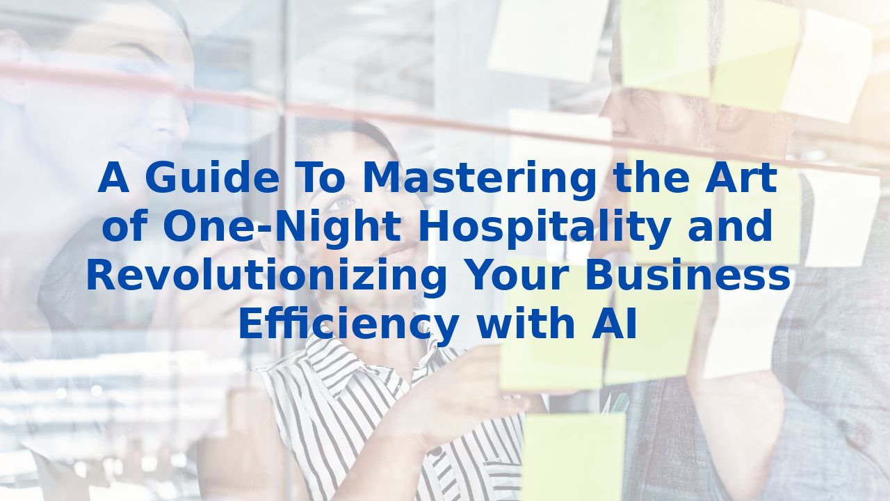 A Guide To Mastering the Art of One-Night Hospitality and Revolutionizing Your Business ...