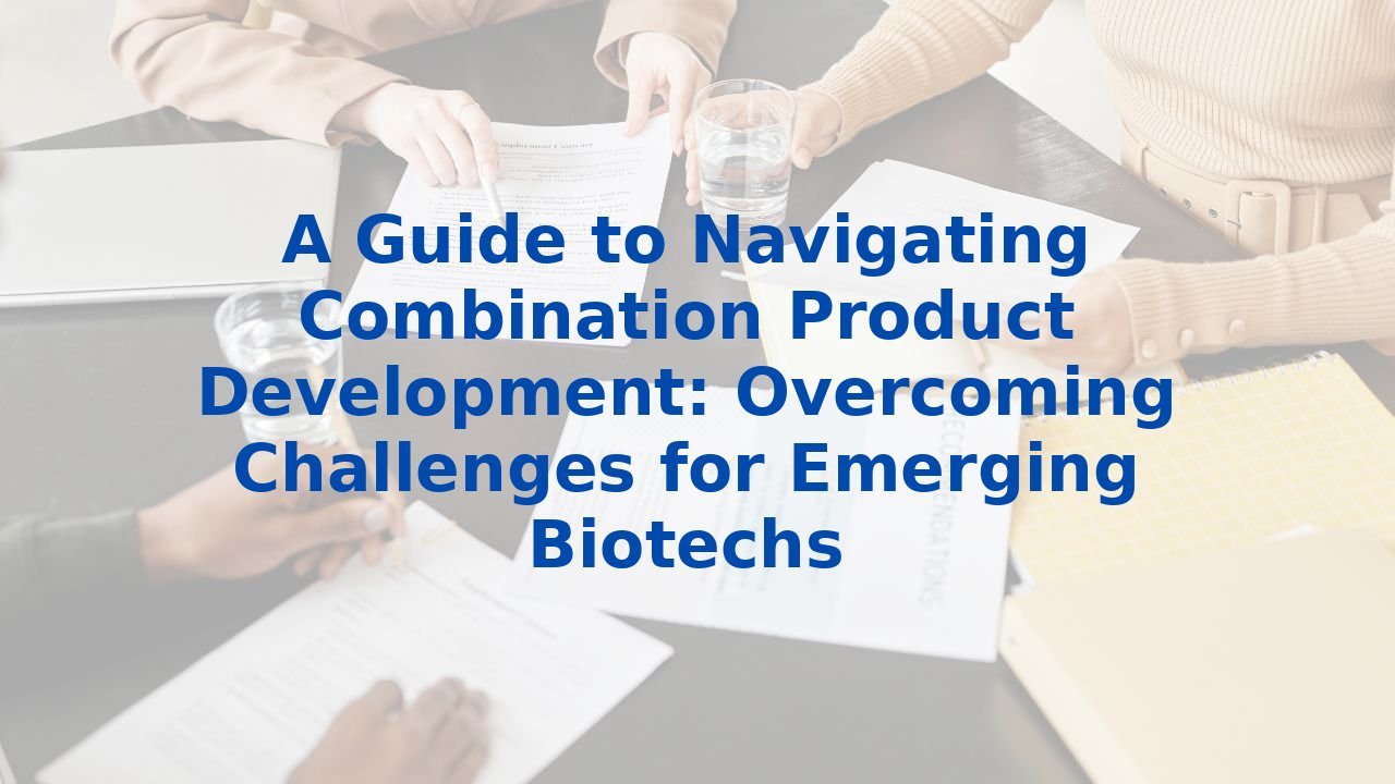 A Guide to Navigating Combination Product Development: Overcoming ...
