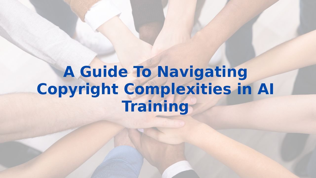 A Guide To Navigating Copyright Complexities in AI Training