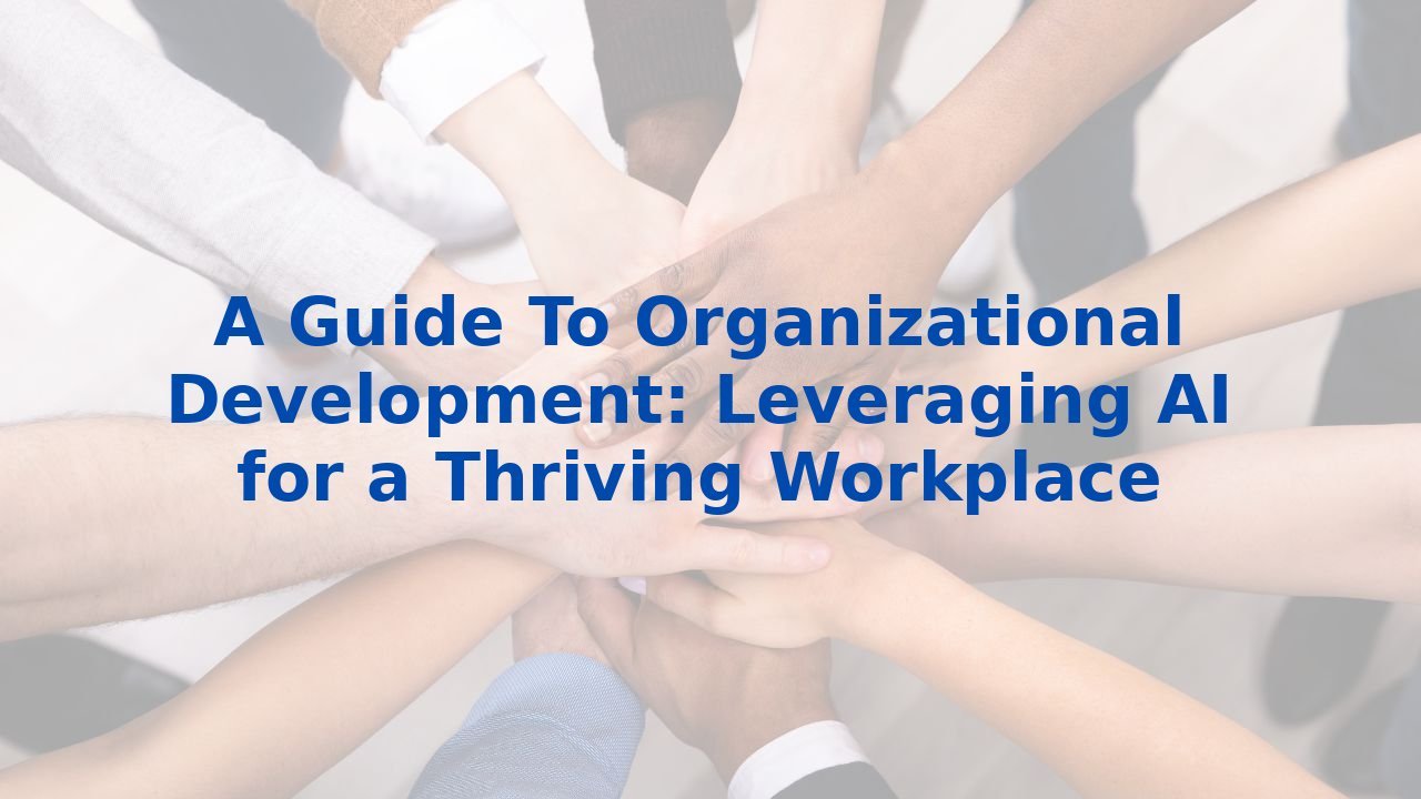A Guide To Organizational Development: Leveraging AI for a Thriving ...