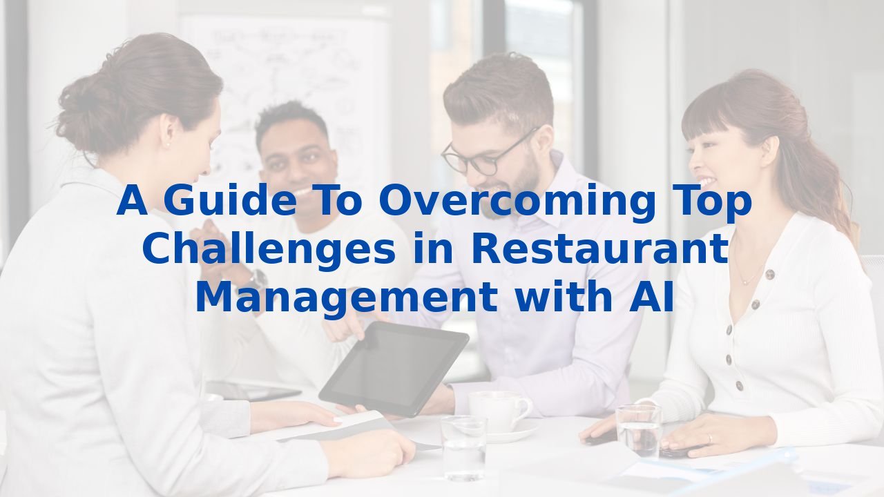 A Guide To Overcoming Top Challenges in Restaurant Management with AI