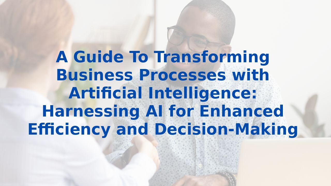 A Guide To Transforming Business Processes with Artificial Intelligence ...