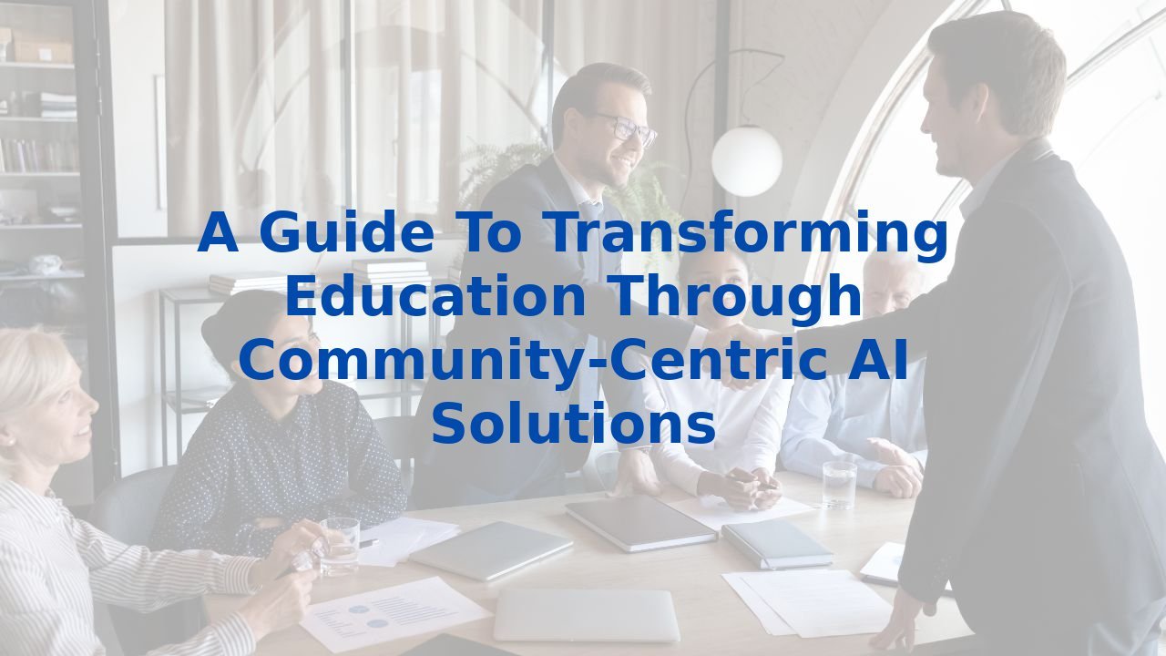 A Guide To Transforming Education Through Community-Centric AI Solutions