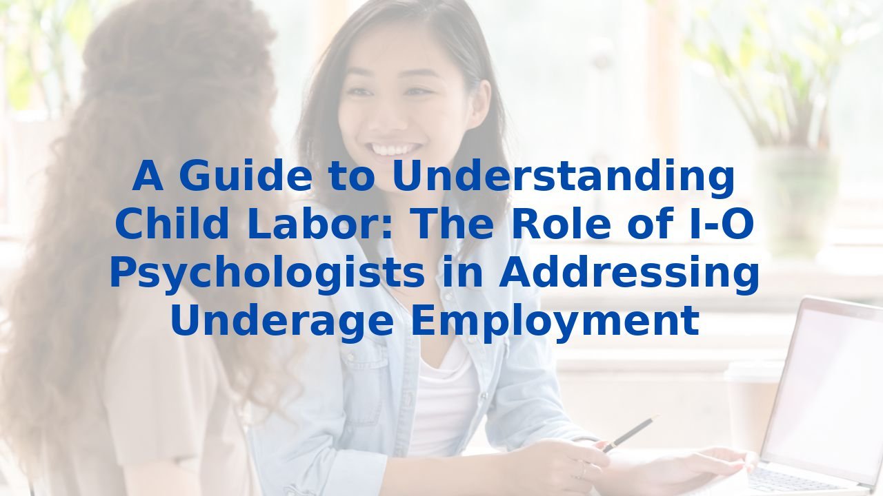 A Guide to Understanding Child Labor: The Role of I-O Psychologists in ...