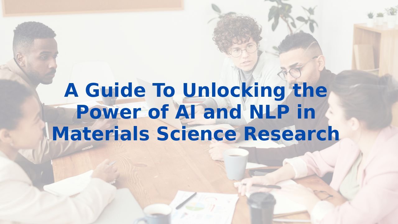 A Guide To Unlocking the Power of AI and NLP in Materials Science Research
