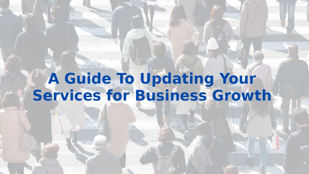 A Guide To Updating Your Services for Business Growth
