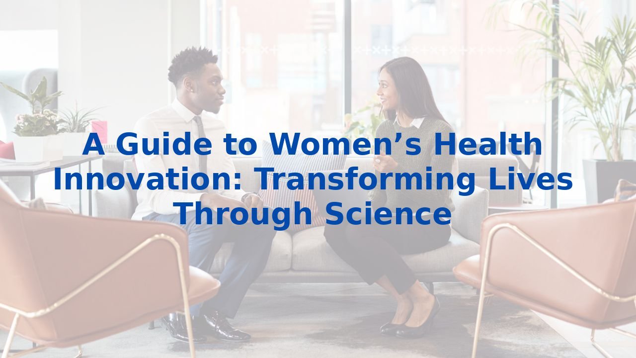 A Guide to Women’s Health Innovation: Transforming Lives Through Science