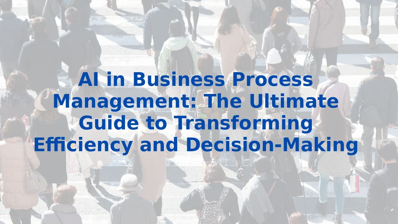 AI in Business Process Management: The Ultimate Guide to Transforming ...