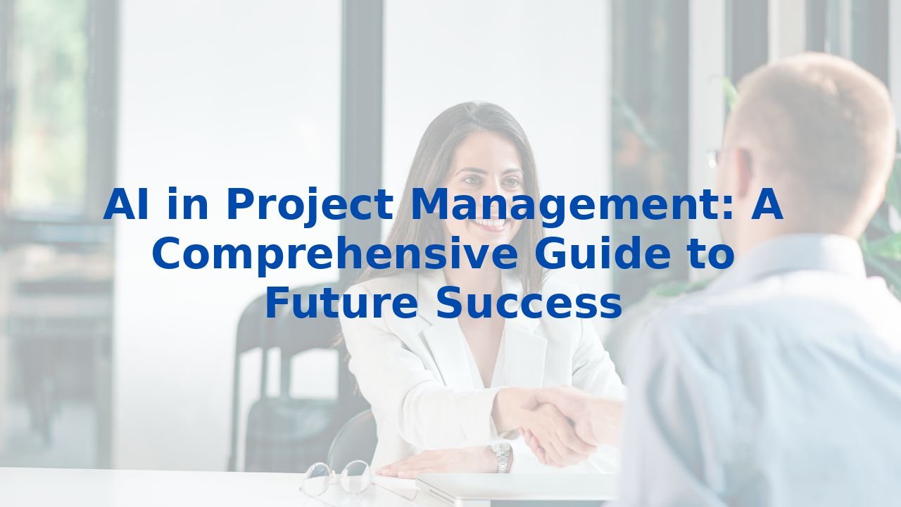 AI in Project Management: A Comprehensive Guide to Future Success