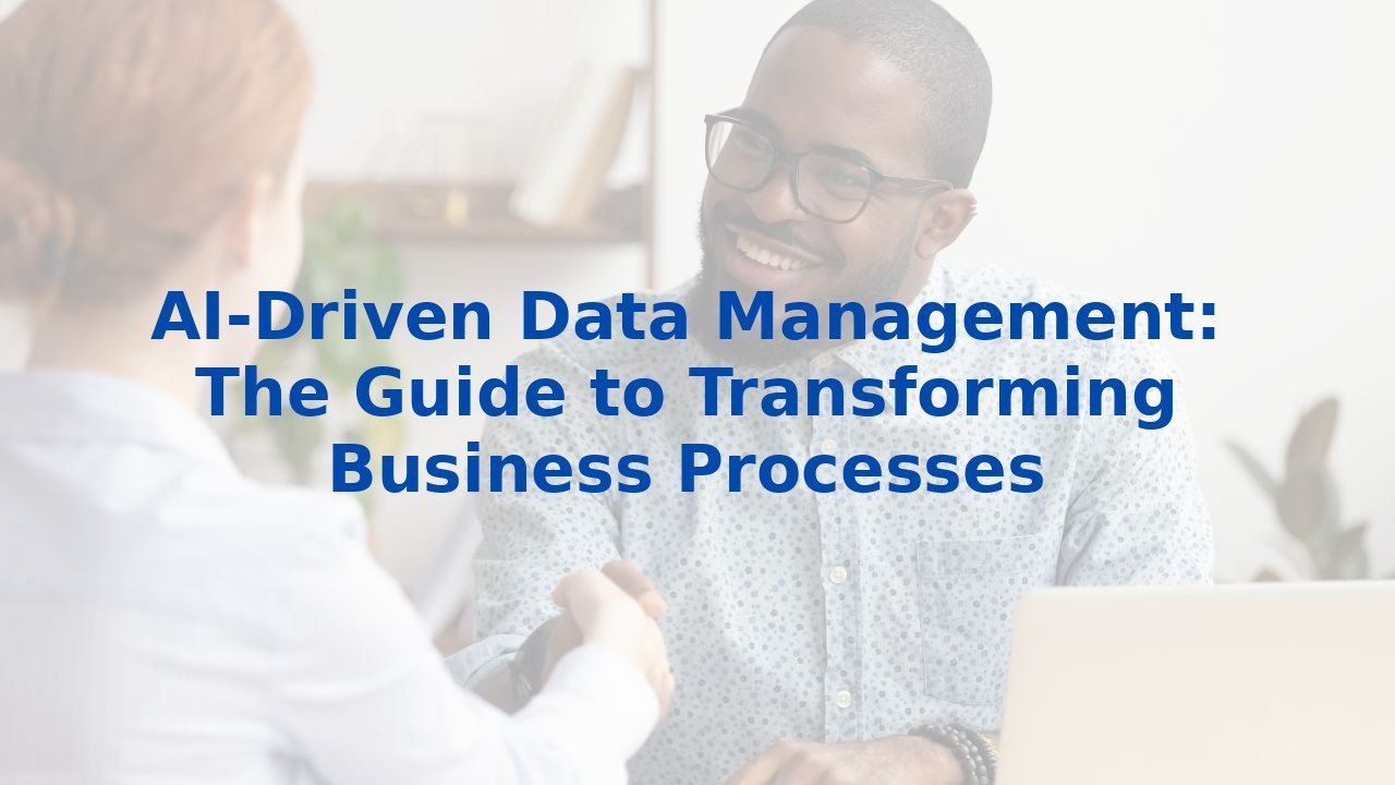 Ai Driven Data Management The Guide To Transforming Business Processes