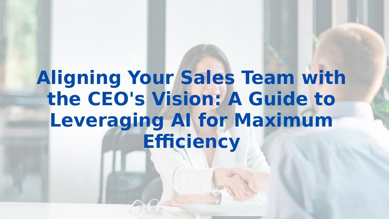 Aligning Your Sales Team with the CEO's Vision: A Guide to Leveraging ...