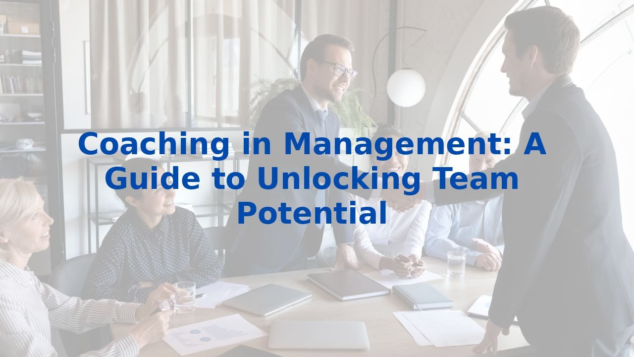 Coaching in Management: A Guide to Unlocking Team Potential