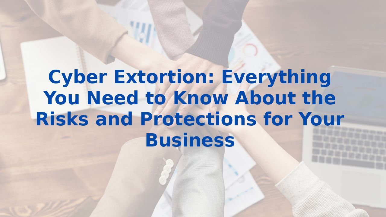 Cyber Extortion: Everything You Need to Know About the Risks and ...