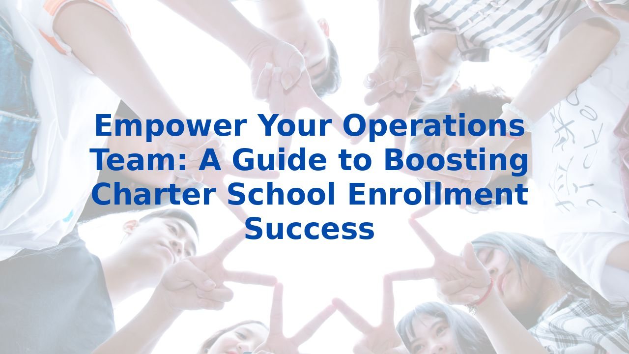 Empower Your Operations Team: A Guide to Boosting Charter School ...