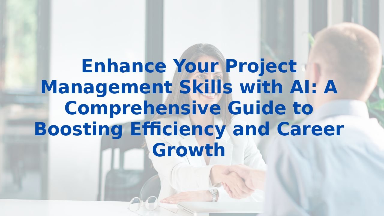 Enhance Your Project Management Skills with AI: A Comprehensive Guide to Boosting Efficiency and ...