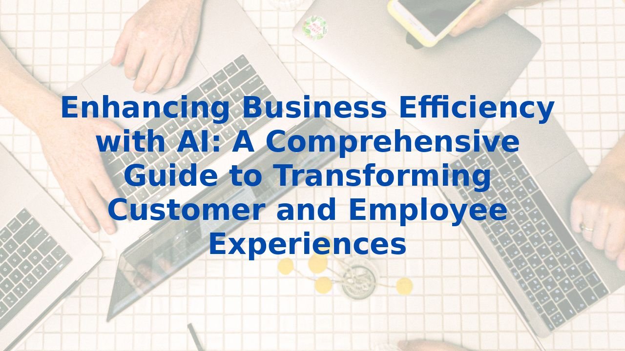 Enhancing Business Efficiency with AI: A Comprehensive Guide to ...
