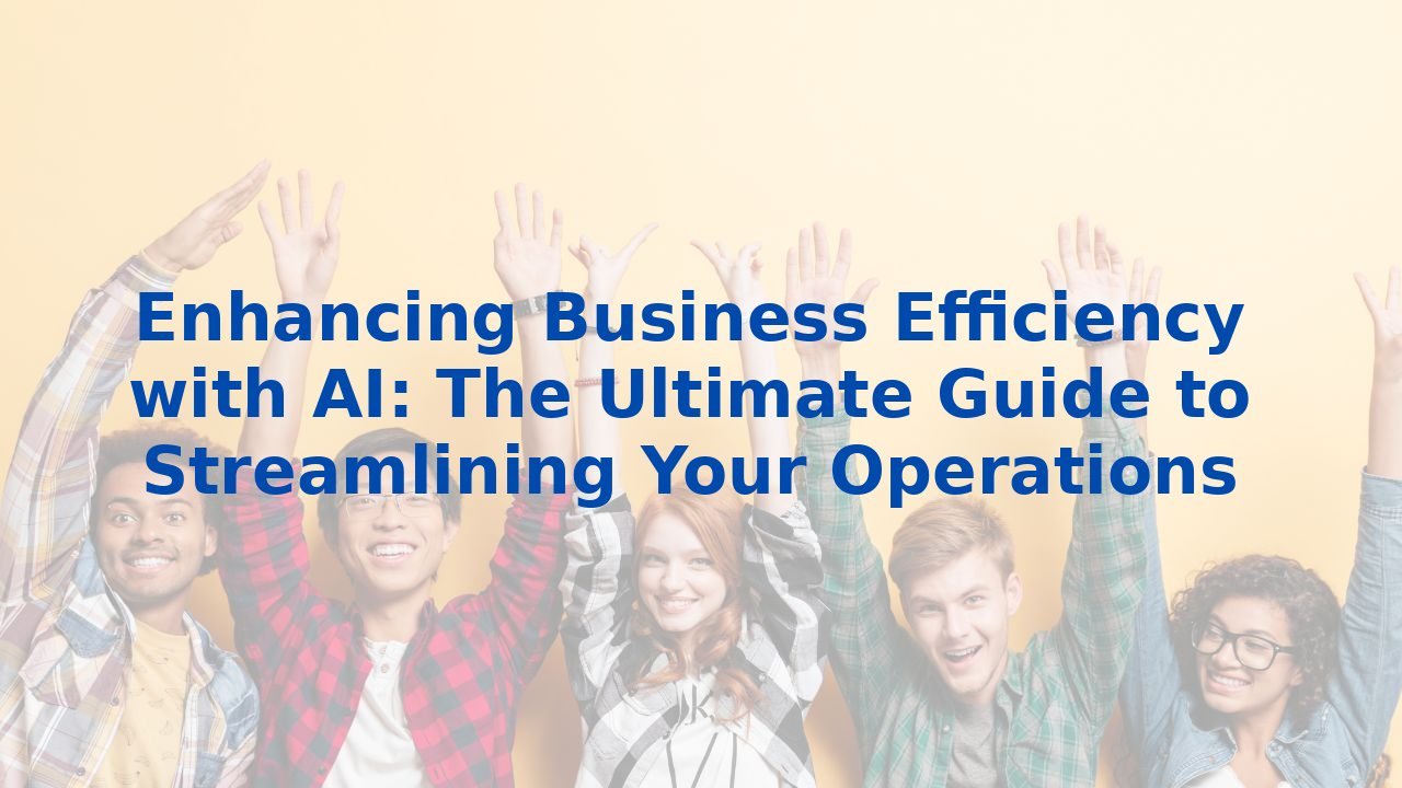 Enhancing Business Efficiency with AI: The Ultimate Guide to ... Enhancing Business Efficiency with AI: The Ultimate Guide to ...