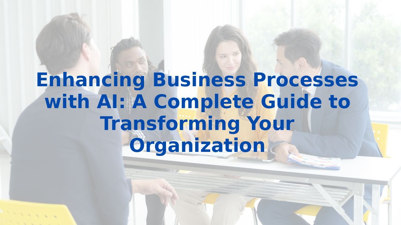 Enhancing Business Processes with AI: A Complete Guide to Transforming ...