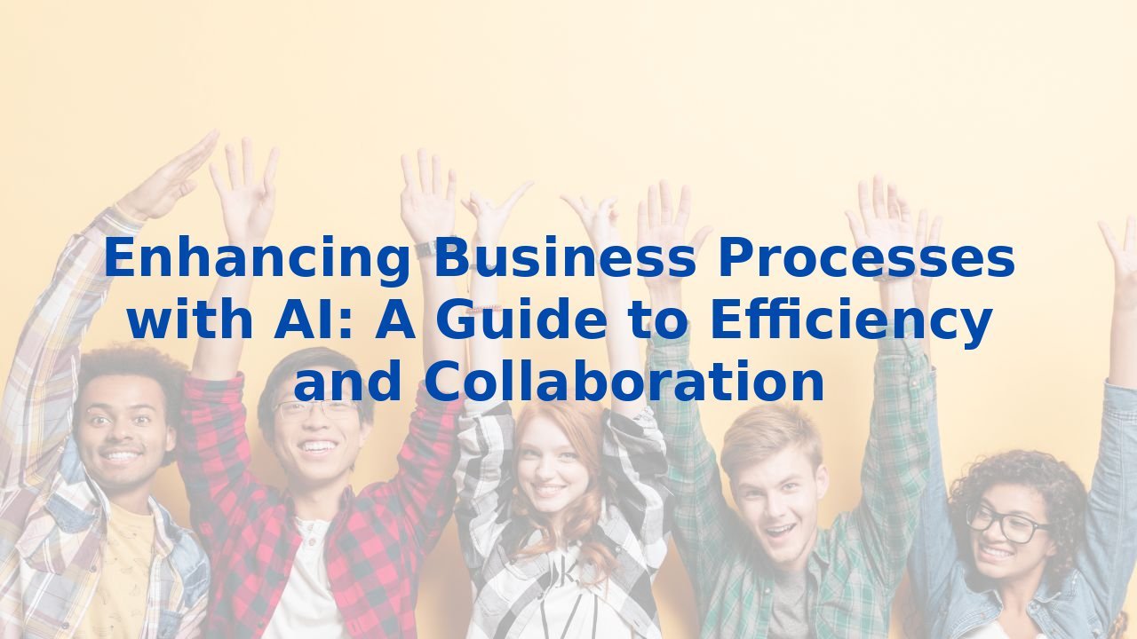 Enhancing Business Processes with AI: A Guide to Efficiency and ...