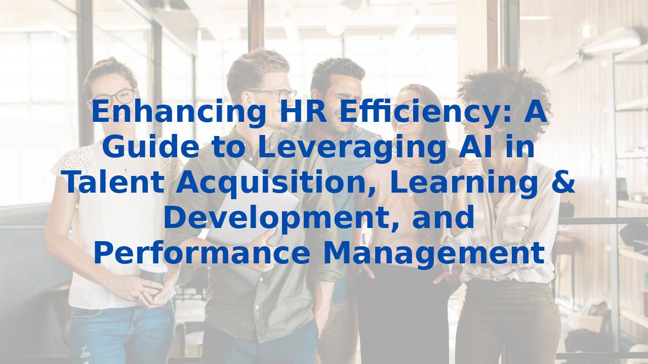 Enhancing HR Efficiency: A Guide to Leveraging AI in Talent Acquisition ...